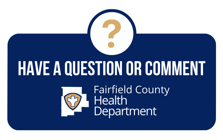 HAVE A QUESTION or COMMENT? | Fairfield County Health Department